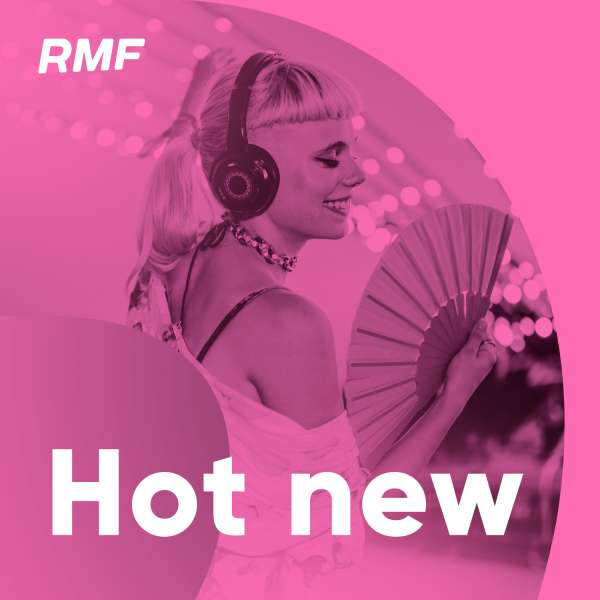 RMF Hot new - muzyczne nowości - słuchaj online w RMF ON