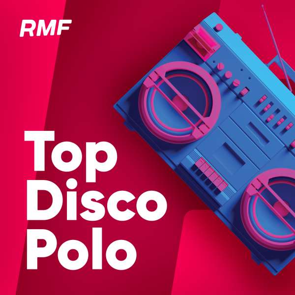 RMF Top 2026 disco polo - RMF Top 2026 disco polo - słuchaj online w RMF ON